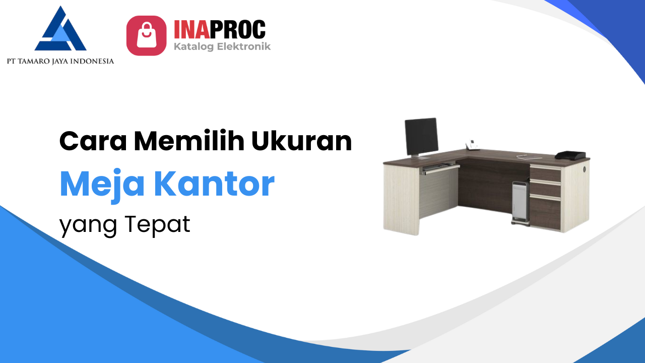 Ukuran Meja Kantor Ideal, Super Nyaman dan Ergonomis